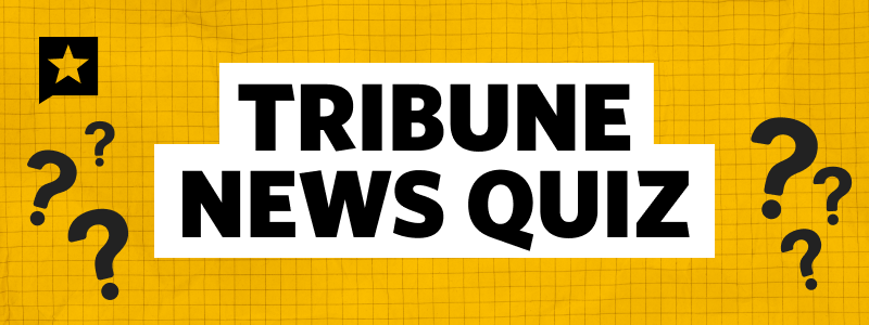 Tribune news quiz: What happened in Texas this week? - The Texas Tribune